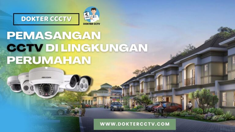 Pemasangan CCTV di Lingkungan Perumahan - DOKTER CCTV