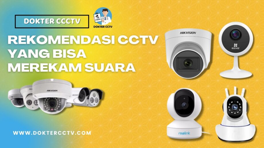Rekomendasi CCTV yang bisa Merekam Suara - DOKTER CCTV