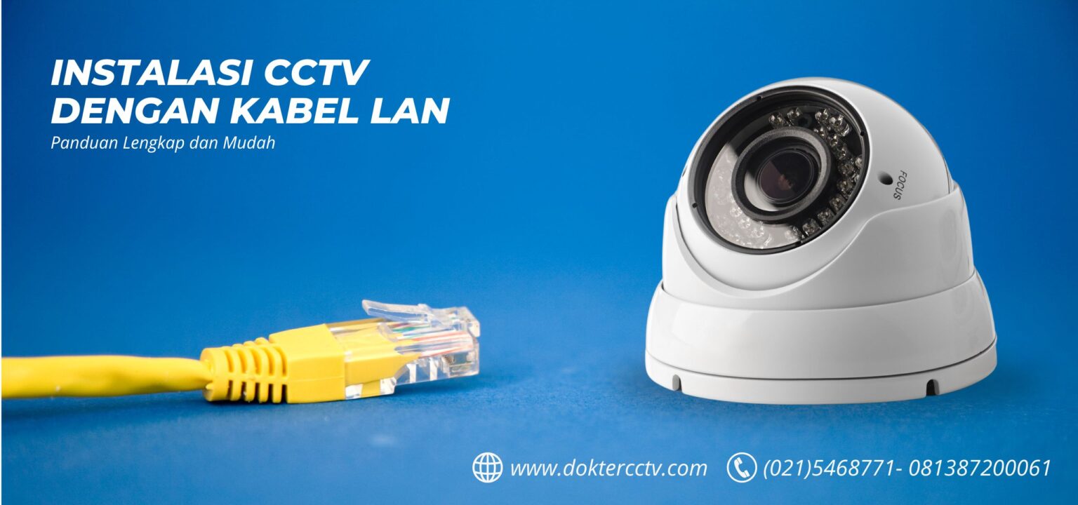 Instalasi CCTV Dengan Kabel LAN: Panduan Lengkap - DOKTER CCTV