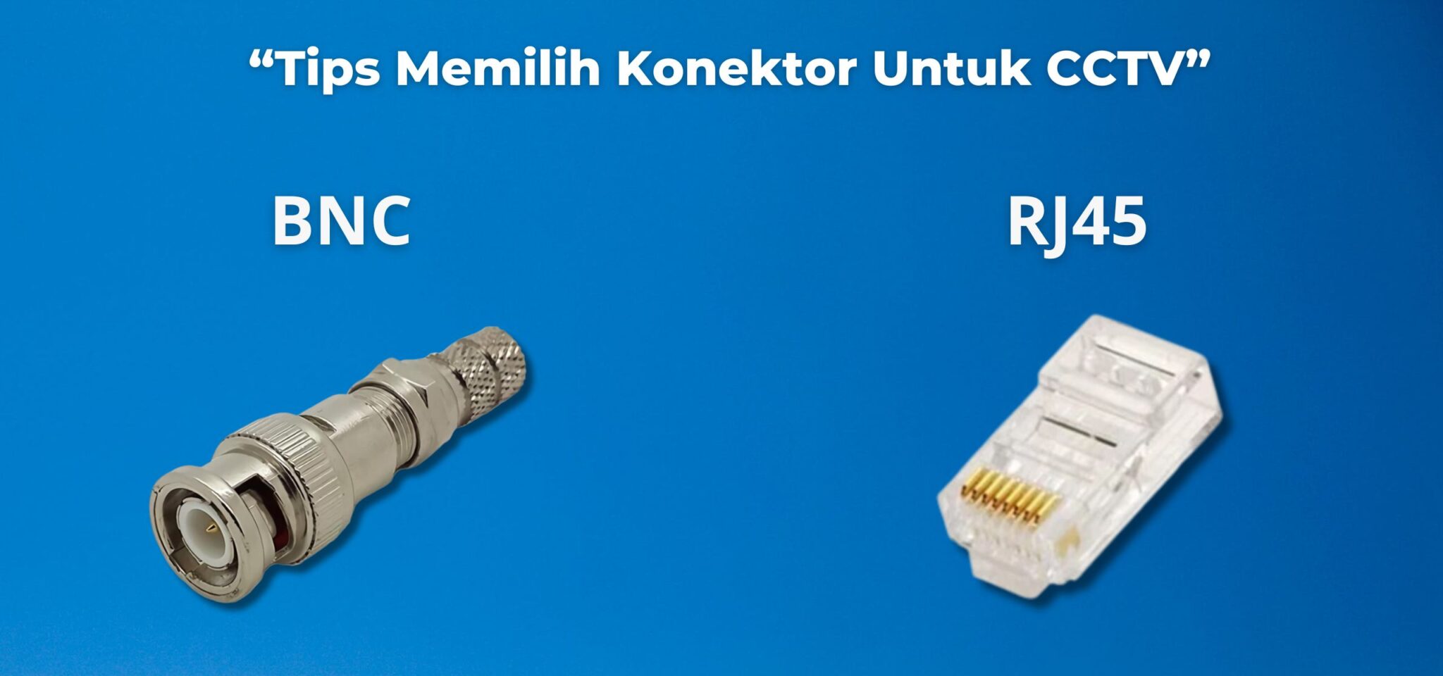 Tips Memilih Konektor Untuk CCTV